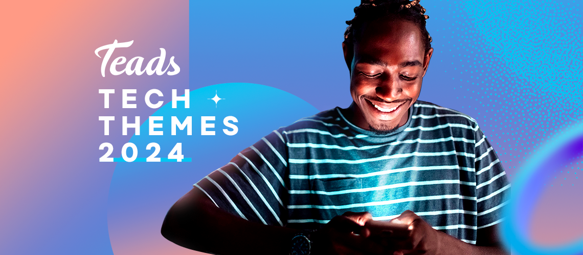 Tech Themes 2024: Five Key Trends Shaping the Media Industry - Teads