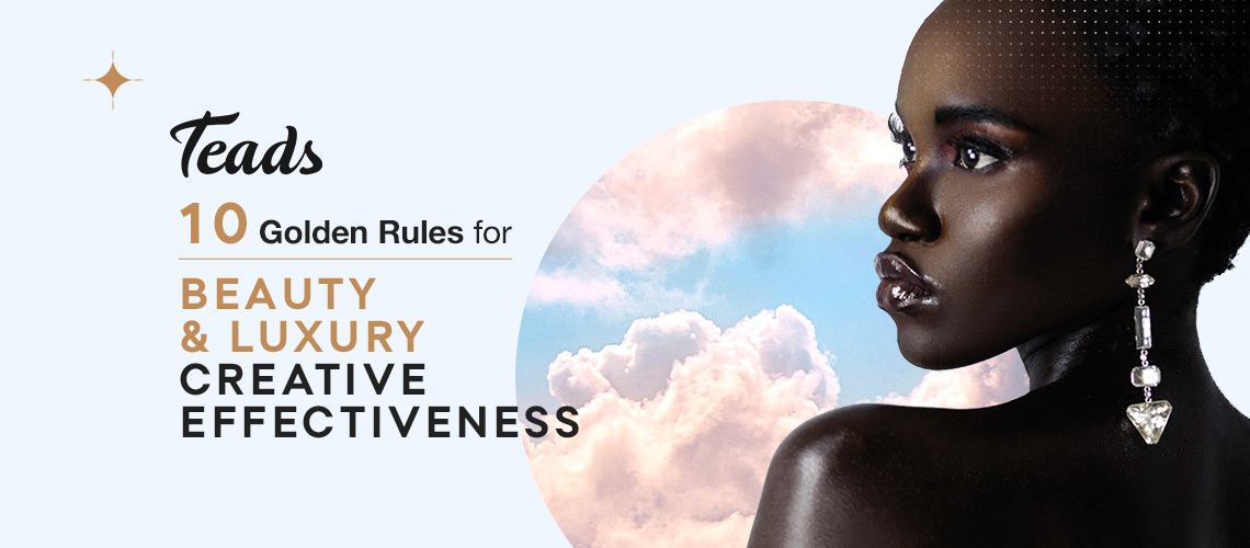 10 Golden Rules for Beauty & Luxury Advertising - Teads
